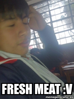 Meme Personalizado - fresh meat :v - 23150960