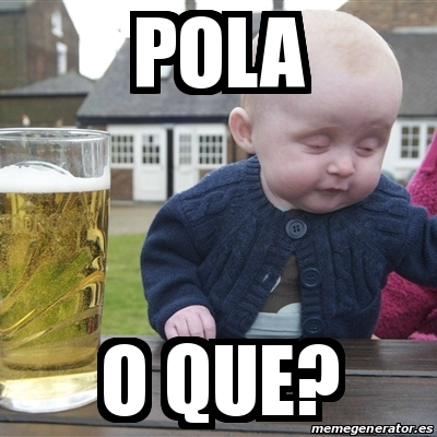 Meme Drunk Baby - POLA O QUE? - 23151205