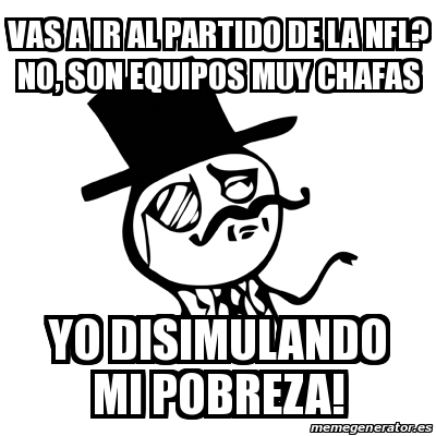 Meme Feel Like A Sir - Vas a ir al partido de la NFL? No, Son Equipos ...