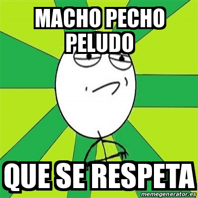 Meme Challenge Accepted - Macho pecho peludo Que se respeta - 23153994