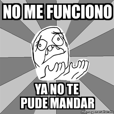 Meme Whyyy - no me funciono ya no te pude mandar - 23158988