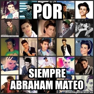 Meme Personalizado - por siempre abraham mateo - 23166446