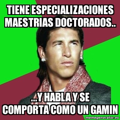 Meme Sergio Ramos - tiene especializaciones maestrias doctorados.. ...y ...