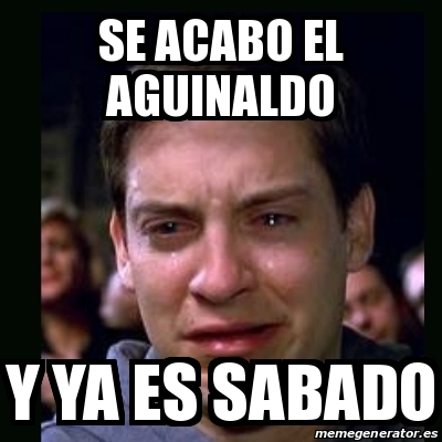 Meme crying peter parker - se acabo el aguinaldo y ya es sabado - 23174465