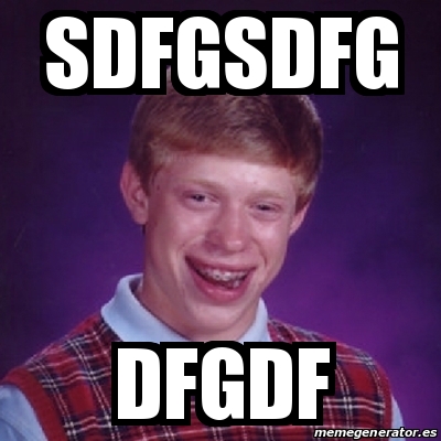 Meme Bad Luck Brian - sdfgsdfg dfgdf - 23179261