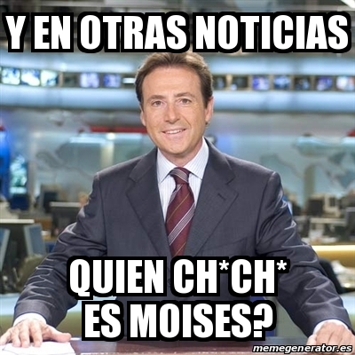 Meme Matias Prats - y en otras noticias quien ch*ch* es moises? - 23179680