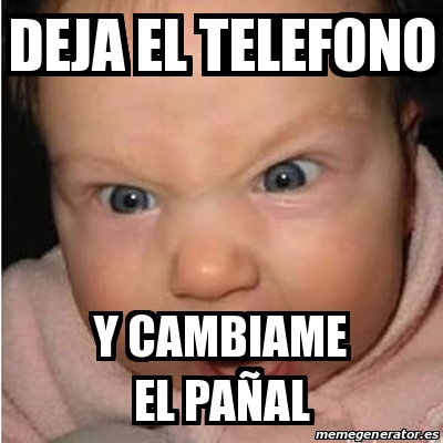 Meme Bebe furioso - deja el telefono y cambiame el paÃ±al - 23184058