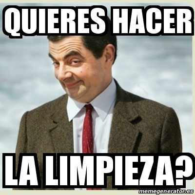 Meme Mr Bean - Quieres hacer La limpieza? - 23184986