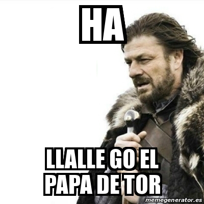 Meme Prepare Yourself - ha llalle go el papa de tor - 23189137