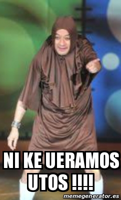 Meme Personalizado - ni ke ueramos utos !!!! - 23194994