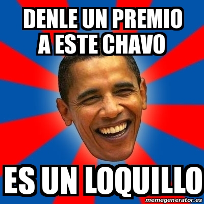 Meme Obama - Denle un premio a este chavo Es un loquillo - 23195158