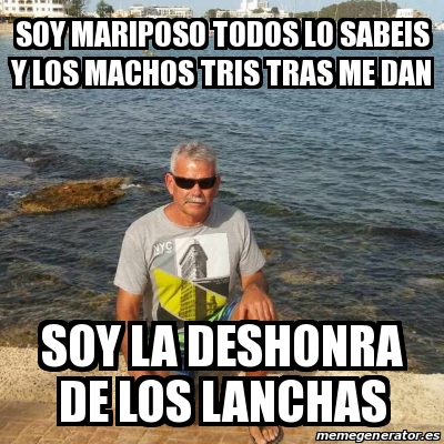 Meme Personalizado - Soy mariposo todos lo sabeis y los machos tris ...