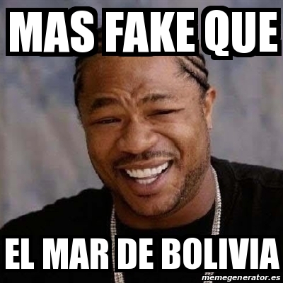Meme Yo Dawg - mas fake que el mar de bolivia - 23023670