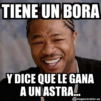 Meme Yo Dawg - tiene un bora y dice que le gana a un astra... - 23024346