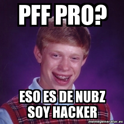 Meme Bad Luck Brian - pff pro? Eso es de nubz soy hacker - 23025124