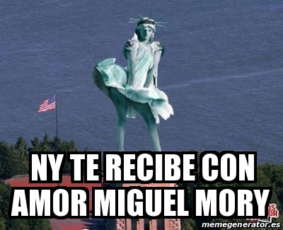 Meme Personalizado - NY TE RECIBE CON AMOR MIGUEL MORY - 23209178