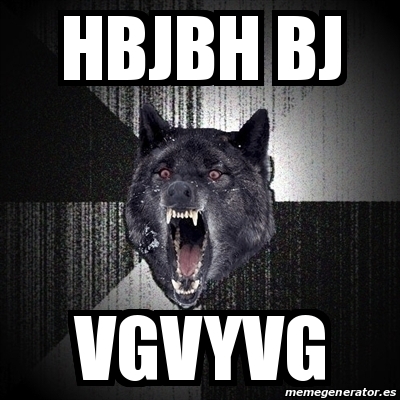 Meme Insanity Wolf - hbjbh bj vgvyvg - 23211561