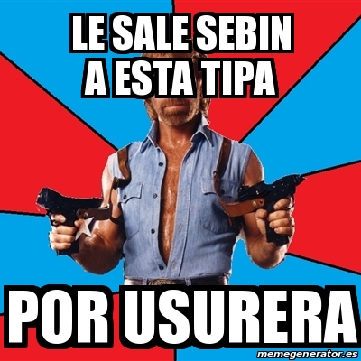 Meme Chuck Norris - Le sale sebin a esta tipa por usurera - 23215101