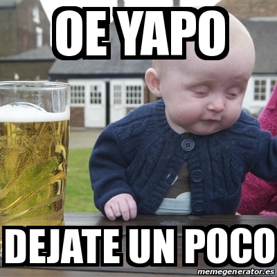 Meme Drunk Baby - oe yapo dejate un poco - 23216712