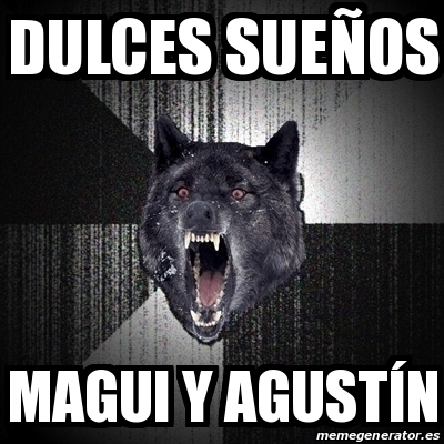 Meme Insanity Wolf - Dulces sueÃ±os Magui y AgustÃ­n - 23218725