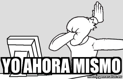 Meme Personalizado - YO AHORA MISMO - 23220382