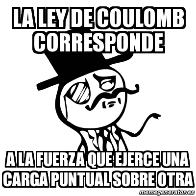 Meme Feel Like A Sir - La ley de Coulomb Corresponde A la fuerza que ...