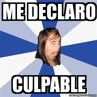 Meme Annoying Facebook Girl - Me declaro Culpable - 23225612
