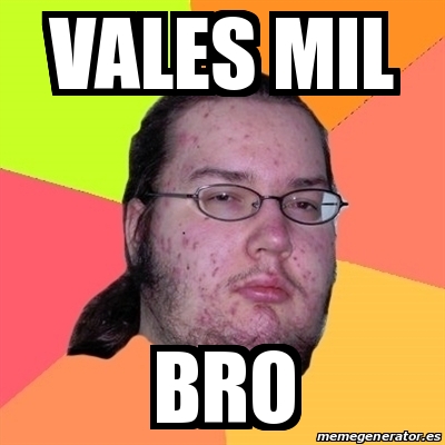 Meme Friki - VALES MIL BRO - 23230490