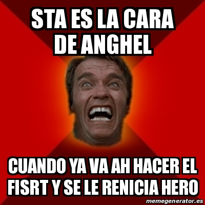Meme Arnold - sta es la cara de anghel cuando ya va ah hacer el fisrt y ...