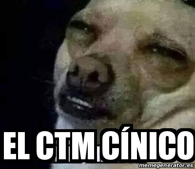Meme Personalizado - El ctm cínico - 23235782