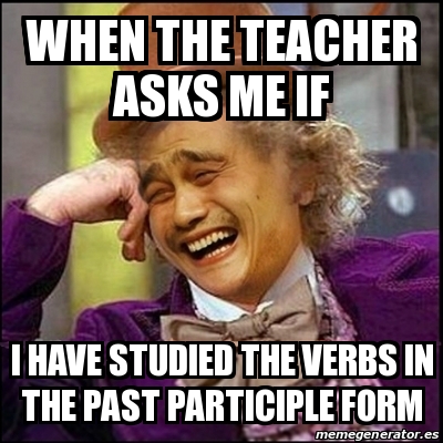 Meme Yao Wonka - WHEN THE TEACHER ASKS ME IF I HAVE STUDIED THE VERBS ...