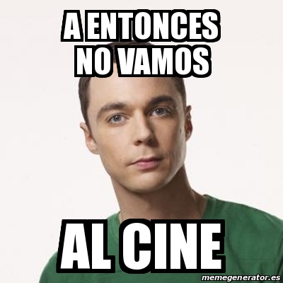 Meme Sheldon Cooper - A entonces no vamos Al cine - 23244315