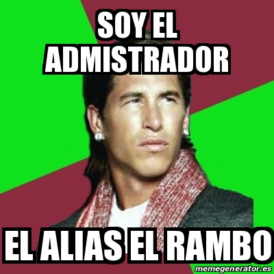 Meme Sergio Ramos - Soy el Admistrador El alias el Rambo - 23246880