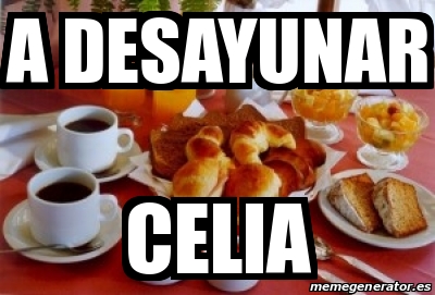 Meme Personalizado - A desayunar CELIA - 23249087