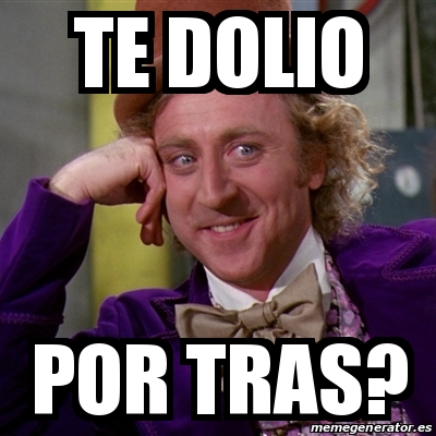 Meme Willy Wonka - te dolio por tras? - 23249188