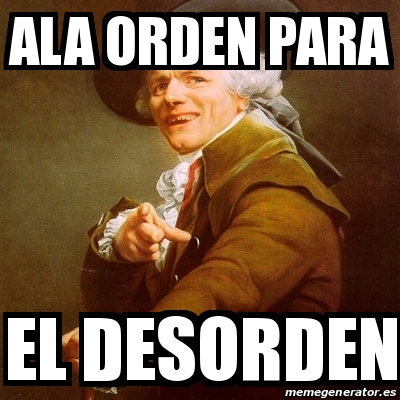 Meme Joseph Ducreux - Ala orden para El desorden - 23250002
