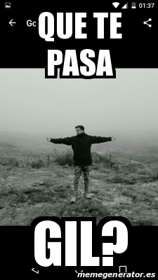 Meme Personalizado - QUE TE PASA GIL? - 23260819