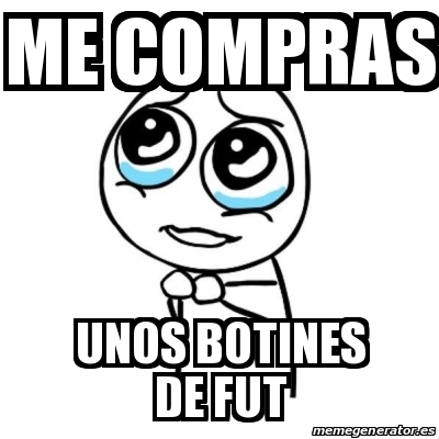 Meme Por favor - me compras unos botines de fut - 23261724
