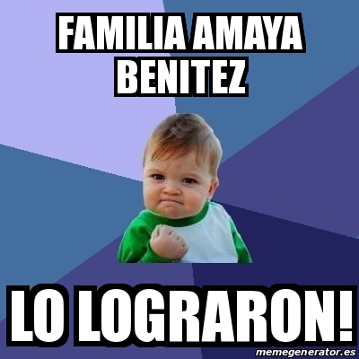 Meme Bebe Exitoso - FAMILIA AMAYA BENITEZ LO LOGRARON! - 23262292