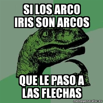 Meme Filosoraptor - SI LOS ARCO IRIS SON ARCOS QUE LE PASO A LAS ...