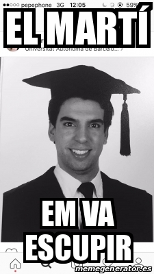Meme Personalizado - El MartÃ­ em va escupir - 23271974