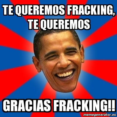 Meme Obama - te queremos fracking, te queremos gracias fracking ...
