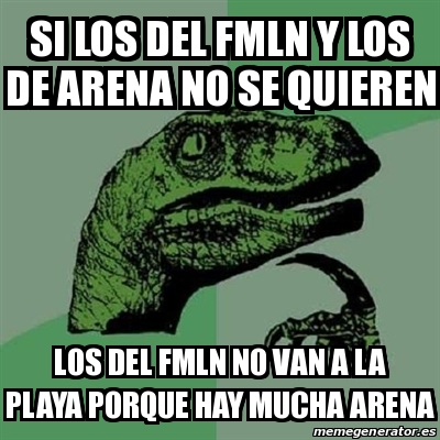 Meme Filosoraptor - Si los del fmln y los de arena no se quieren Los ...