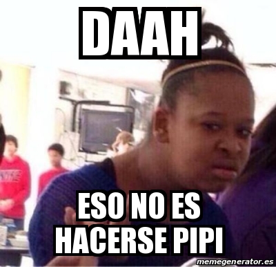 Meme Personalizado - daah eso no es hacerse pipi - 23282144