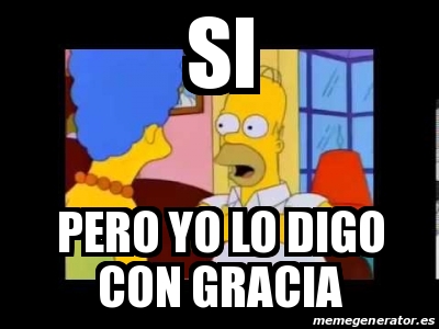 Meme Personalizado - Si pero yo lo digo con gracia - 23282163