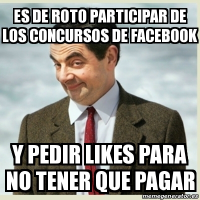 Meme Mr Bean - Es de roto participar de los concursos de facebook y ...