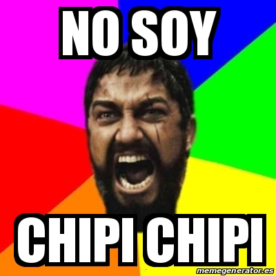 Meme Sparta - no soy chipi chipi - 23289889