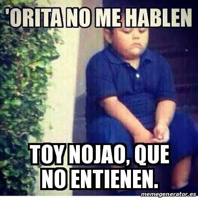 Meme Personalizado - Toy nojao, que no entienen. - 23291560