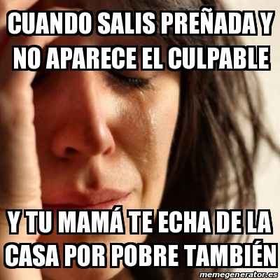 Meme Problems - cuando salis preÃ±ada y no aparece el culpable y tu ...