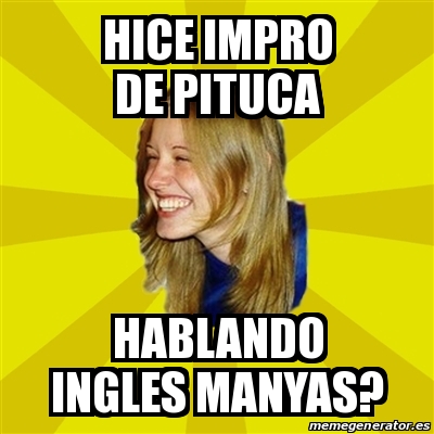 Meme Trologirl - hice impro de pituca hablando ingles manyas? - 23038341